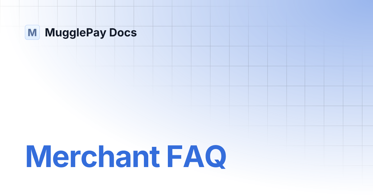 Merchant FAQ | MugglePay Docs